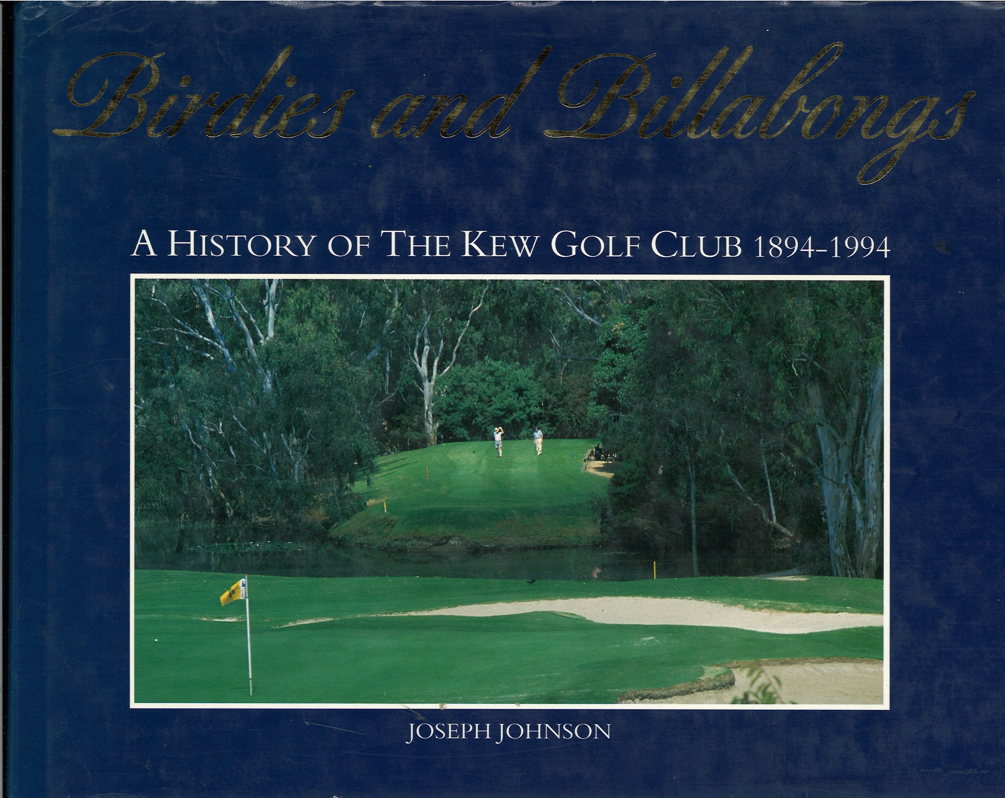 Birdies and Billabongs: A history of the Kew Golf Club 1894-1994/Joseph ...